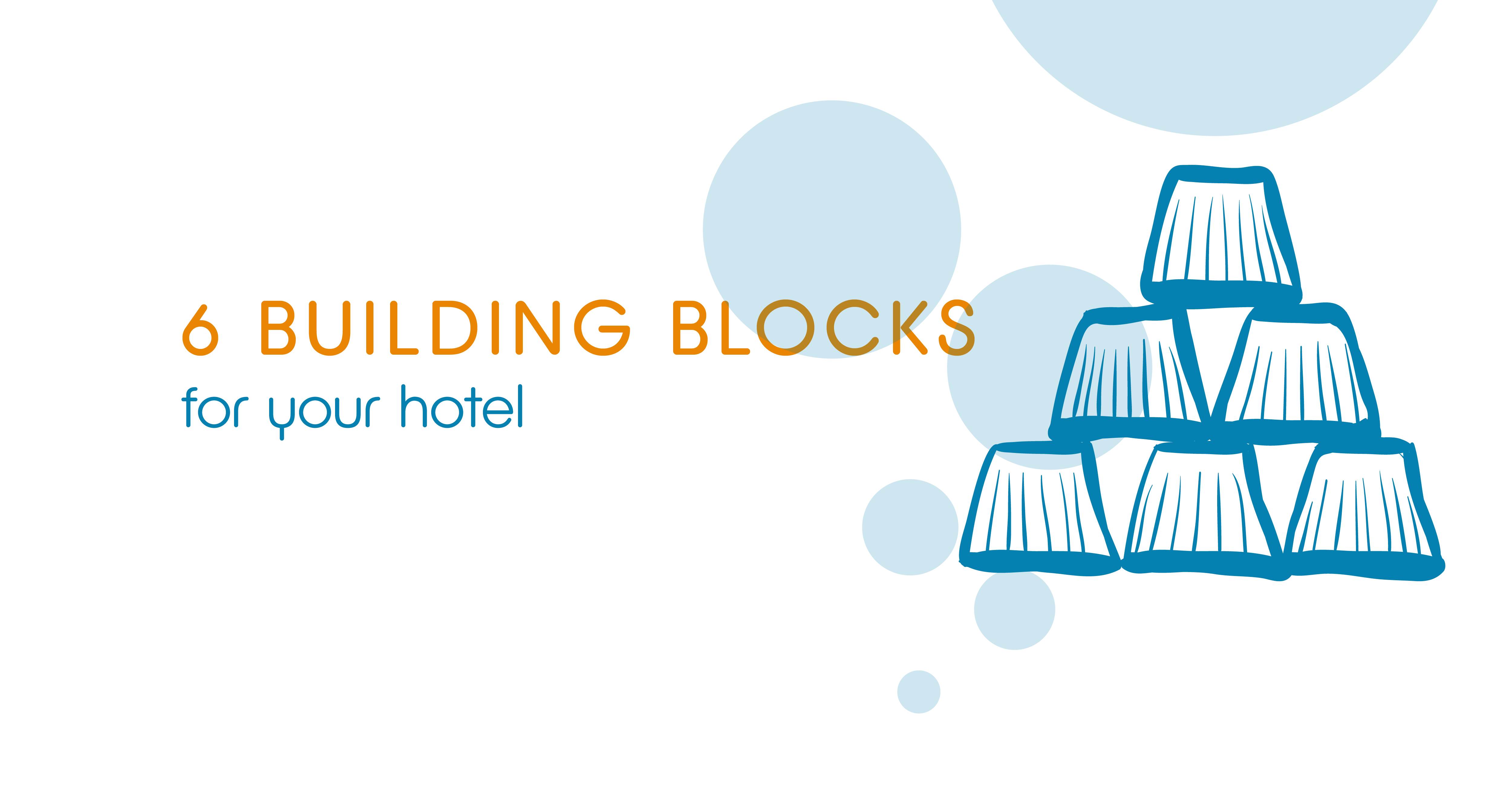 Six building blocks for your hotels’ future